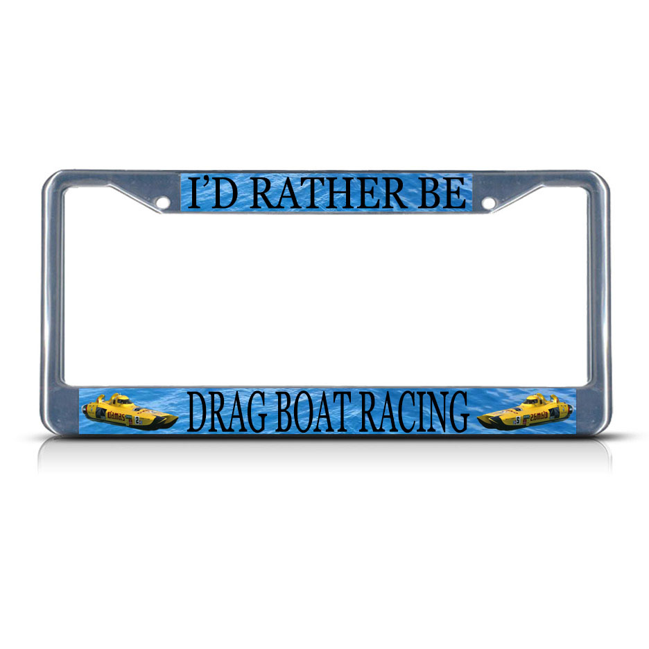 I'D RATHER BE DRAG BOAT RACING SPORT Metal License Plate Frame Tag ...